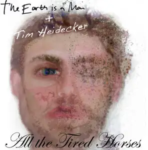 Music Record: The Earth Is A Man + Tim Heidecker: All The Tired Horses